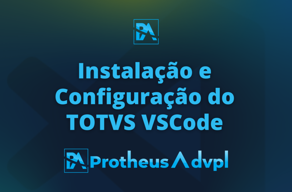 Como Instalar e Configurar o TOTVS VsCode - ProtheusAdvpl Como Instalar e Configurar o TOTVS VsCode - ProtheusAdvpl