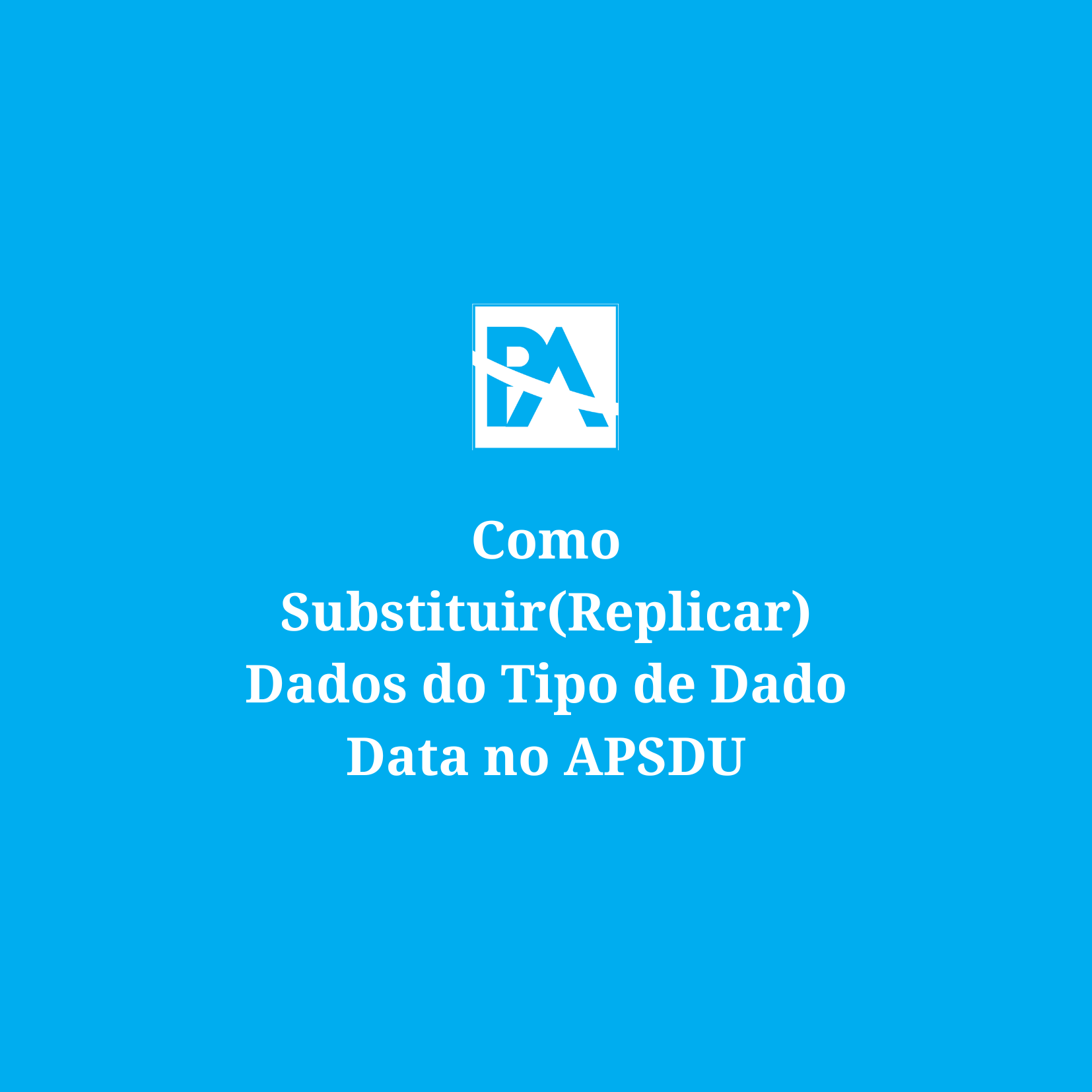 Como Substituir(Replicar) Dados do Tipo de Dado Data no APSDU ...